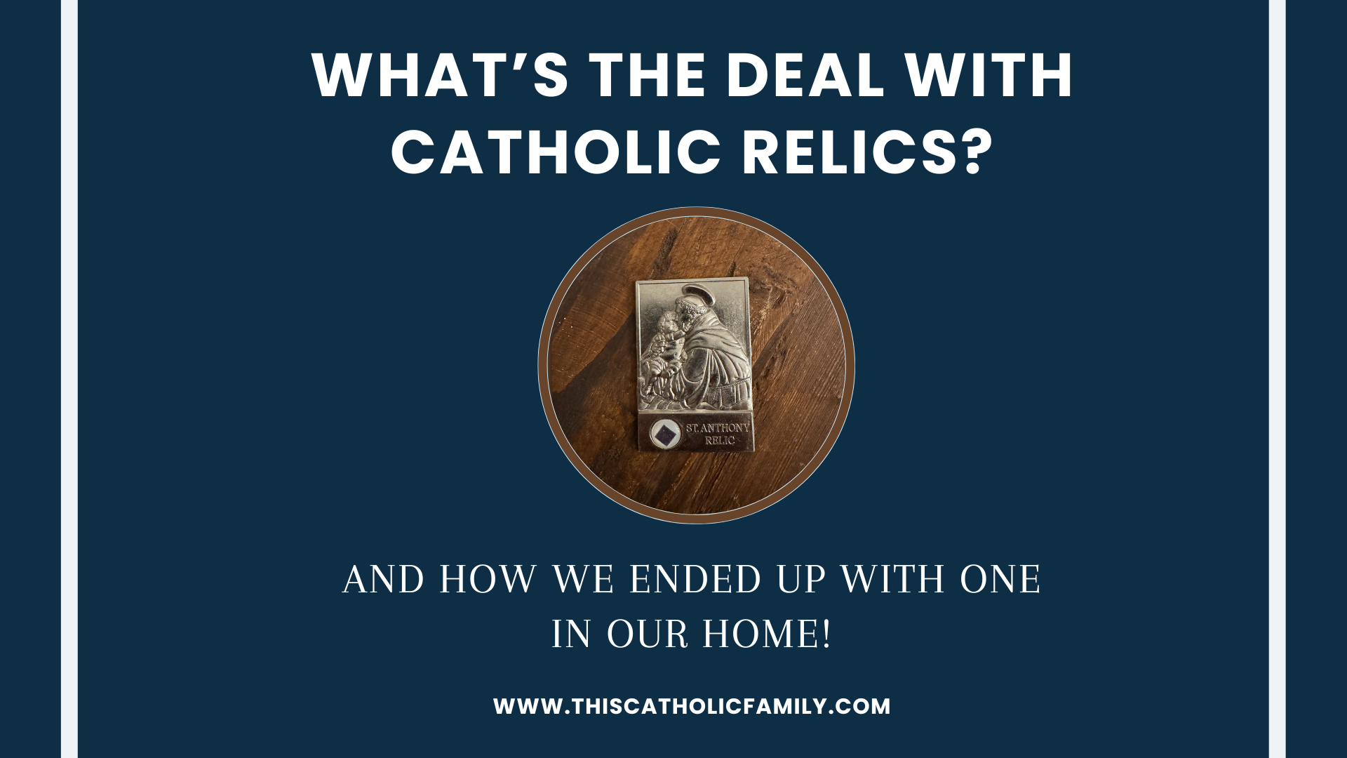 What’s The Deal With Catholic Relics? (And how we ended up with one in ...